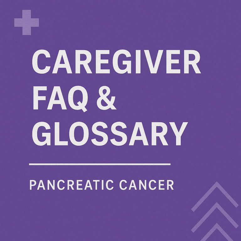 Caregiver FAQ & Glossary for Pancreatic Cancer Support